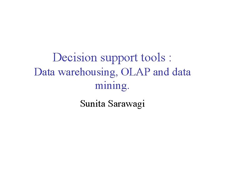 Decision support tools Data warehousing OLAP and data