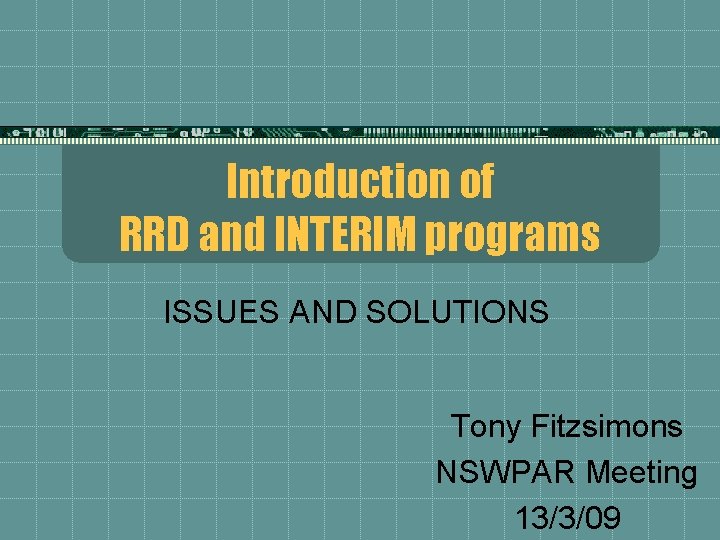 Introduction of RRD and INTERIM programs ISSUES AND