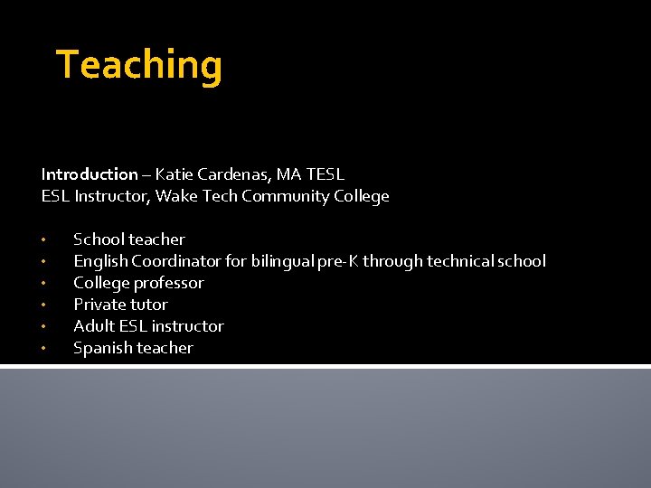 Teaching Introduction Katie Cardenas MA TESL Instructor Wake