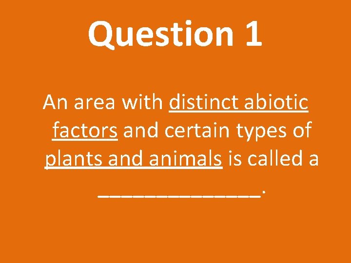 BIOME QUIZ Question 1 An area with distinct