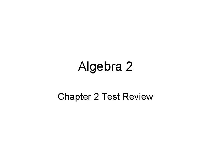 Algebra 2 Chapter 2 Test Review Please select