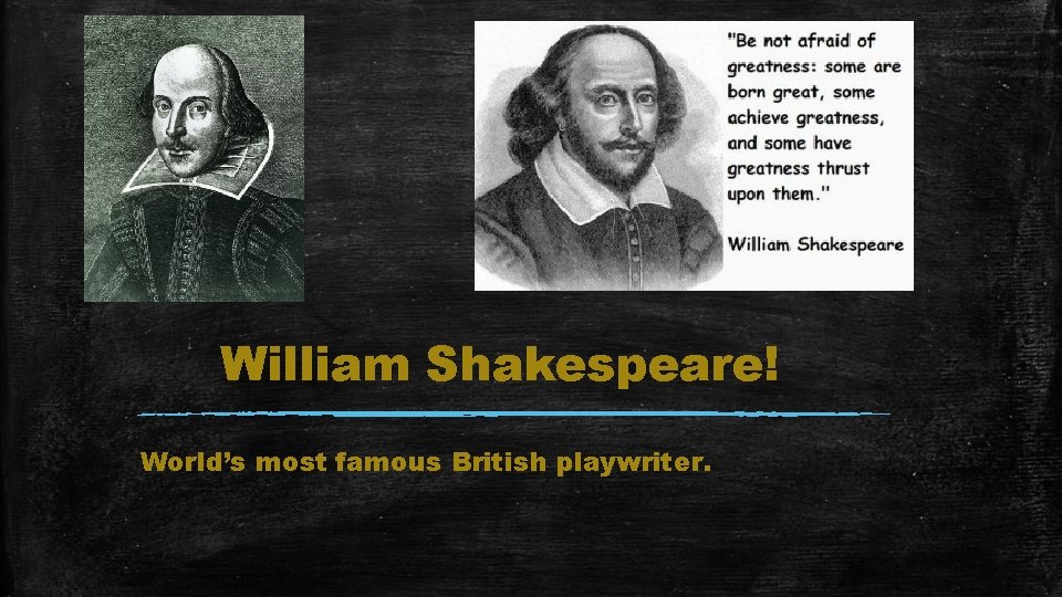 William Shakespeare Worlds most famous British playwriter Who