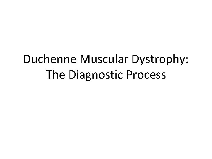 Duchenne Muscular Dystrophy The Diagnostic Process Care at