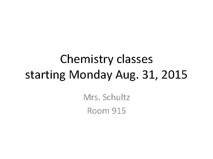 Chemistry classes starting Monday Aug 31 2015 Mrs