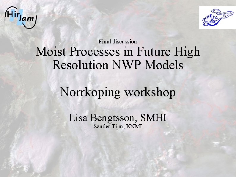 Final discussion Moist Processes in Future High Resolution