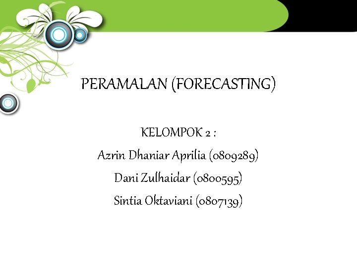 PERAMALAN FORECASTING KELOMPOK 2 Azrin Dhaniar Aprilia 0809289
