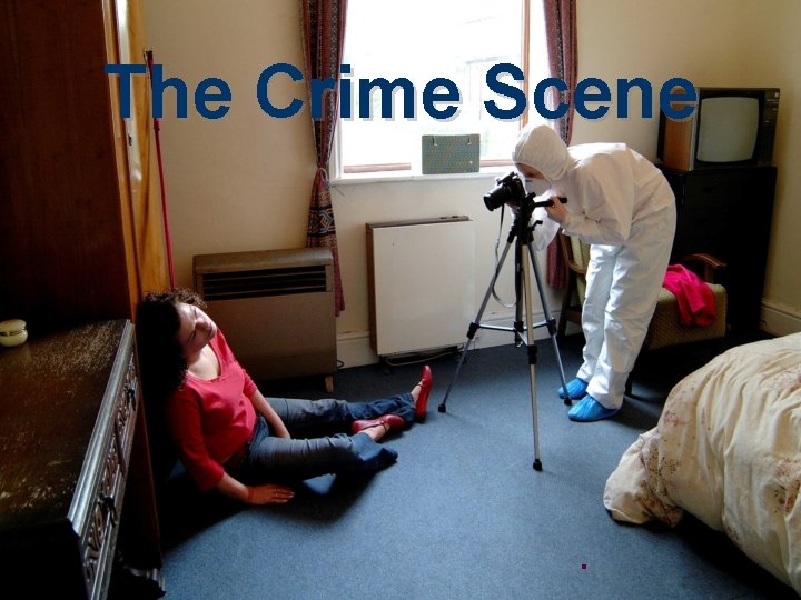 The Crime Scene Fundamental Practices at a Crime