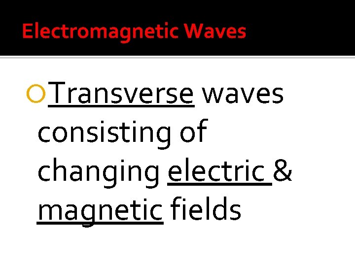 Chapter 18 Electromagnetic Waves Electromagnetic Waves Transverse waves