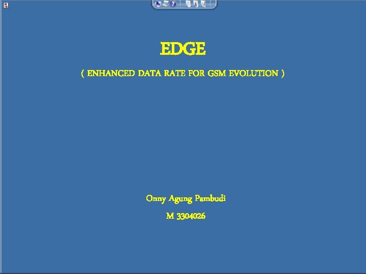 EDGE ENHANCED DATA RATE FOR GSM EVOLUTION Onny