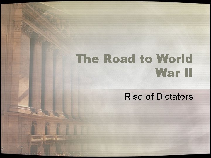 The Road to World War II Rise of