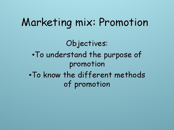 Marketing mix Promotion Objectives To understand the purpose