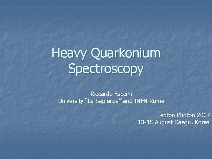 Heavy Quarkonium Spectroscopy Riccardo Faccini University La Sapienza