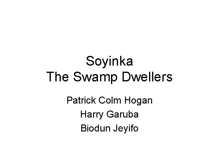 Soyinka The Swamp Dwellers Patrick Colm Hogan Harry