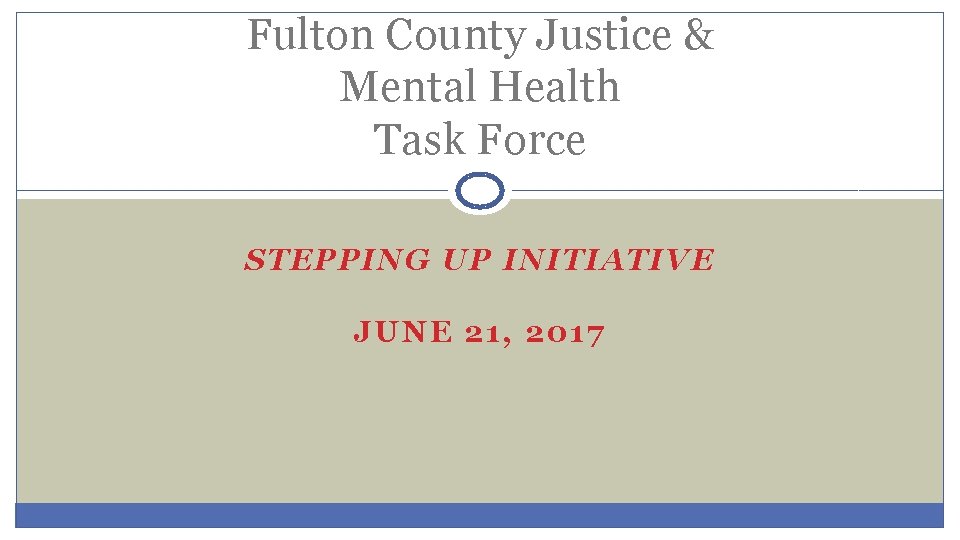 Fulton County Justice Mental Health Task Force STEPPING