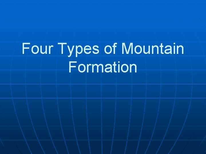 Four Types of Mountain Formation Constructive vs Destructive