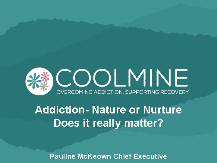 Addiction Nature or Nurture Does it really matter