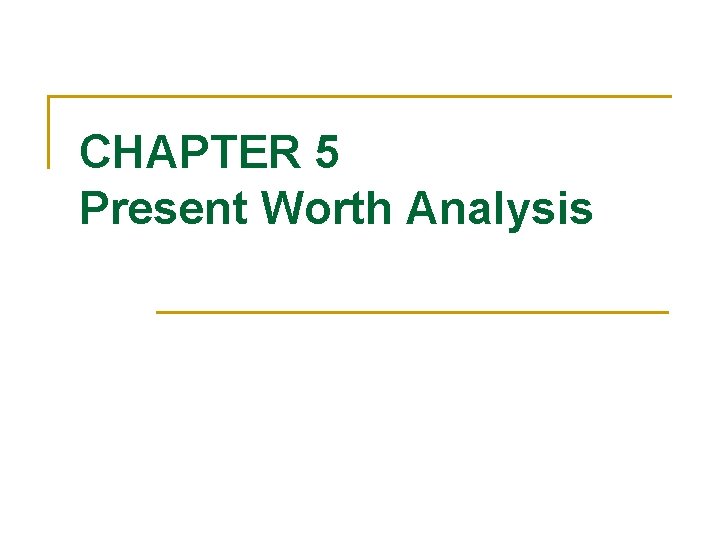 CHAPTER 5 Present Worth Analysis Part 1 Understanding