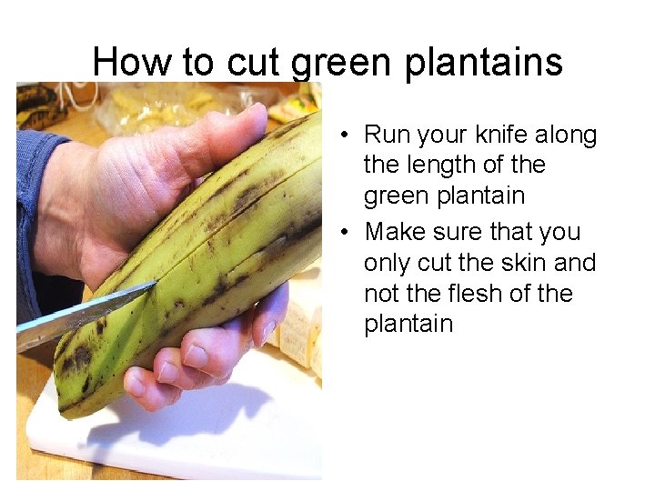 Plantains Type of banana Grown in tropical climate