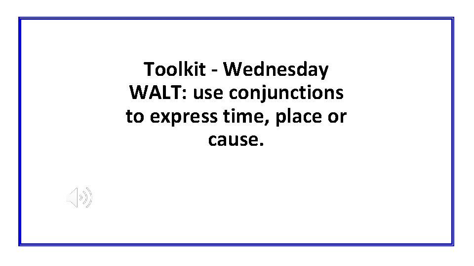Toolkit Wednesday WALT use conjunctions to express time