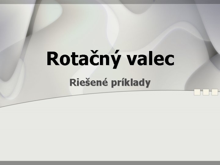 Rotan valec Rieen prklady Prklad Povrch rotanho valca