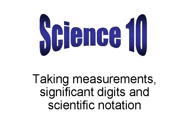 Taking measurements significant digits and scientific notation All