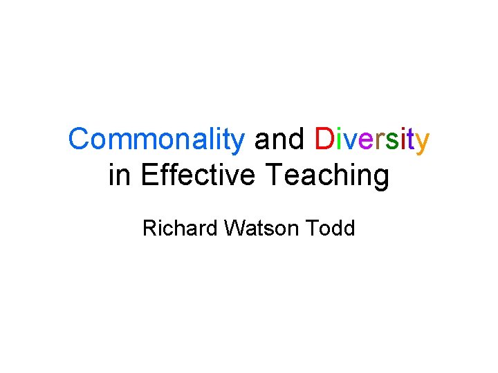 Commonality and Diversity in Effective Teaching Richard Watson