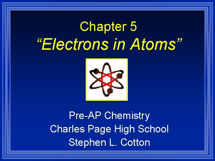 Chapter 5 Electrons in Atoms PreAP Chemistry Charles