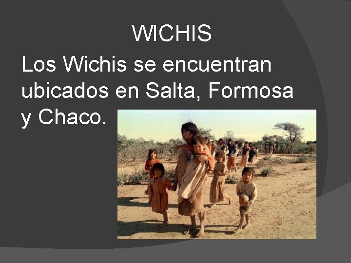 Los Wichis WICHIS Los Wichis se encuentran ubicados
