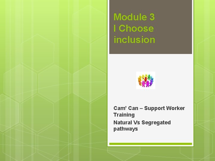 Module 3 I Choose inclusion Cam Can Support