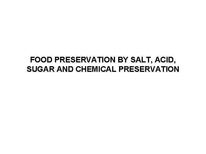 FOOD PRESERVATION BY SALT ACID SUGAR AND CHEMICAL