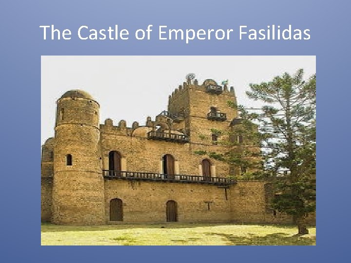 Fasil Ghebbi Gondar Region In the 16 th