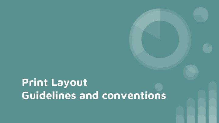 Print Layout Guidelines and conventions 1 Use a