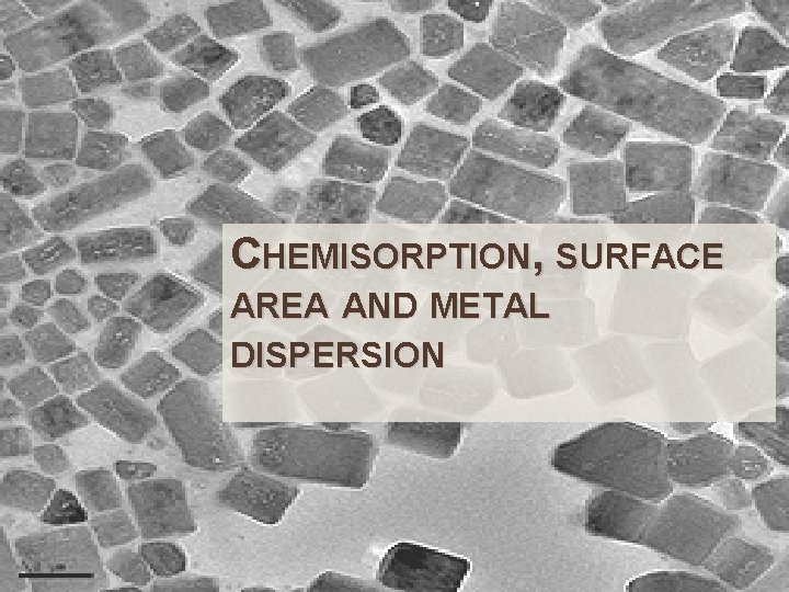 CHEMISORPTION SURFACE AREA AND METAL DISPERSION 1 1