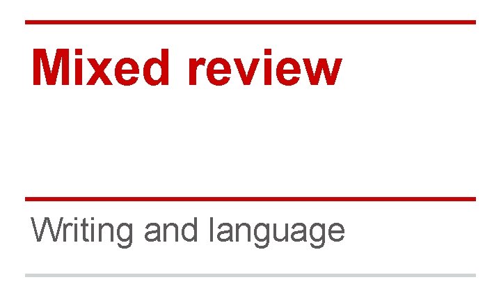 Mixed review Writing and language Correct the following
