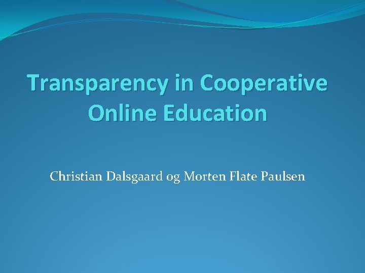 Transparency in Cooperative Online Education Christian Dalsgaard og