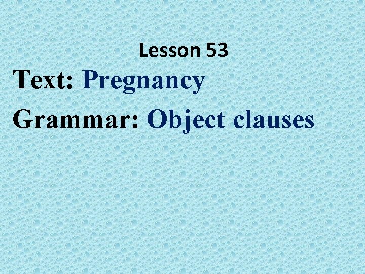 Lesson 53 Text Pregnancy Grammar Object clauses Read
