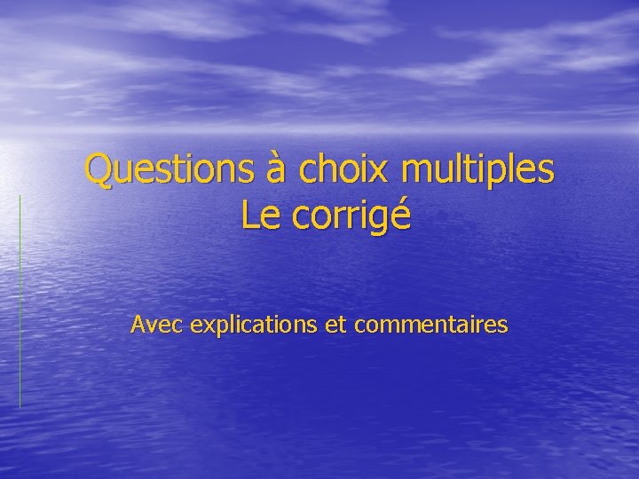 Questions choix multiples Le corrig Avec explications et