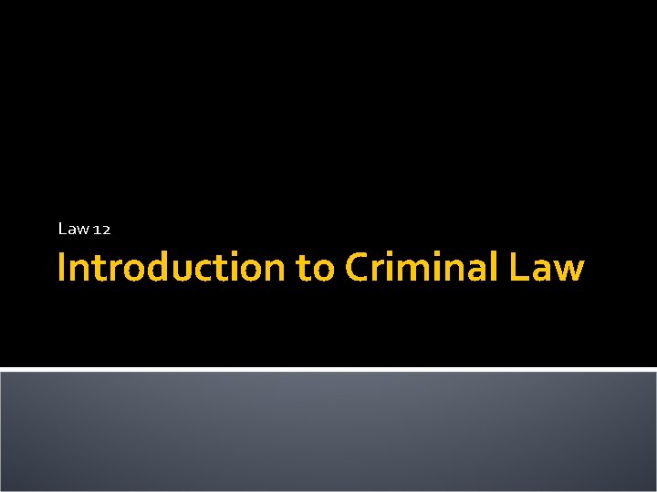 Law 12 Introduction to Criminal Law What is