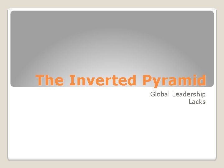 The Inverted Pyramid Global Leadership Lacks What is