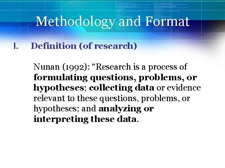 Methodology and Format I Definition of research Nunan
