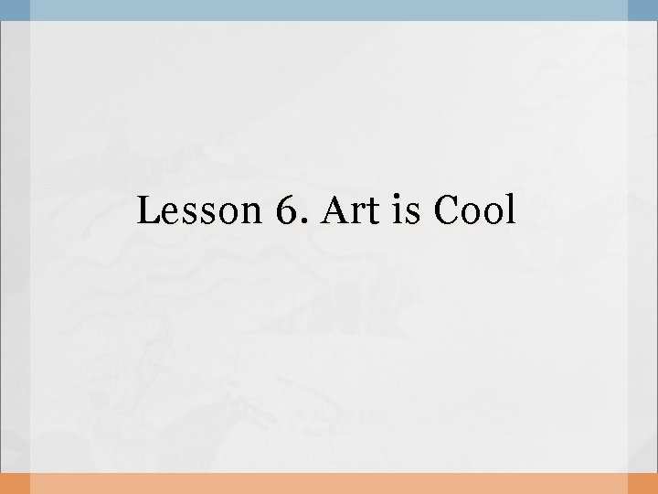 Lesson 6 Art is Cool Learning Aims 1