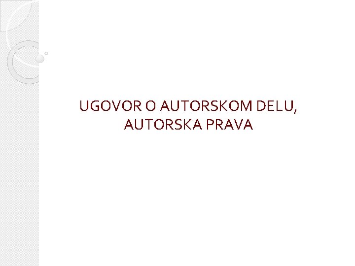 UGOVOR O AUTORSKOM DELU AUTORSKA PRAVA AUTORSKO DELO