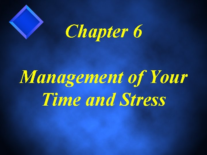 Chapter 6 Management of Your Time and Stress
