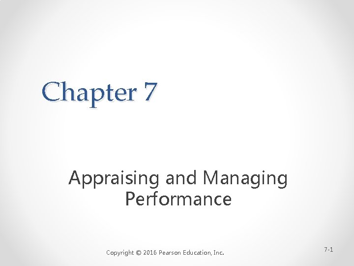 Chapter 7 Appraising and Managing Performance Copyright 2016