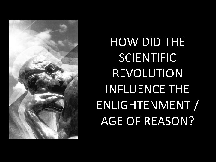 HOW DID THE SCIENTIFIC REVOLUTION INFLUENCE THE ENLIGHTENMENT