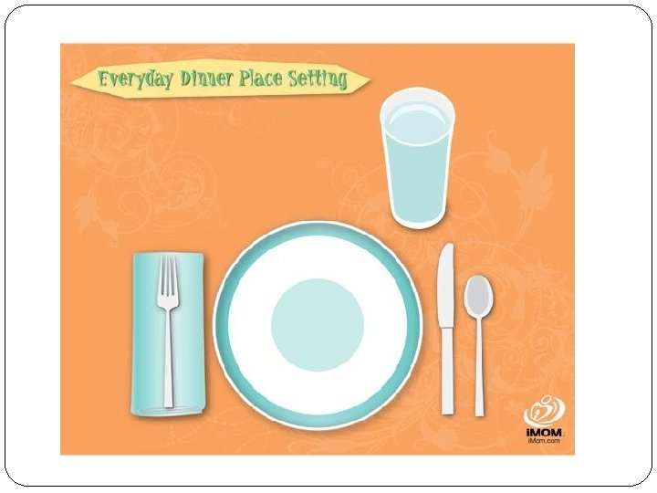 Table setting and etiquette Table Setting The way