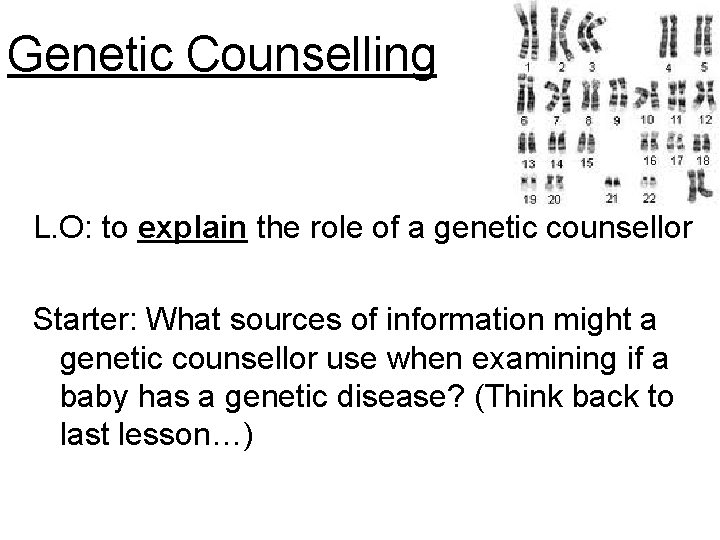 Genetic Counselling L O to explain the role