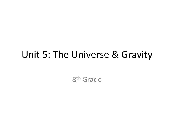 Unit 5 The Universe Gravity 8 th Grade