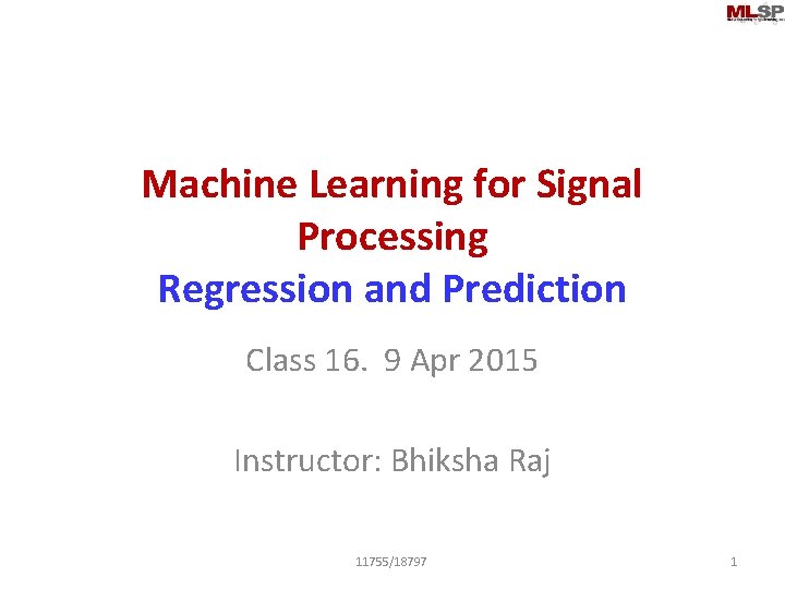 Machine Learning for Signal Processing Regression and Prediction
