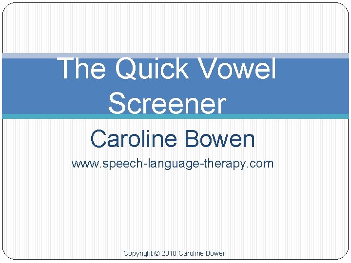 The Quick Vowel Screener Caroline Bowen www speechlanguagetherapy